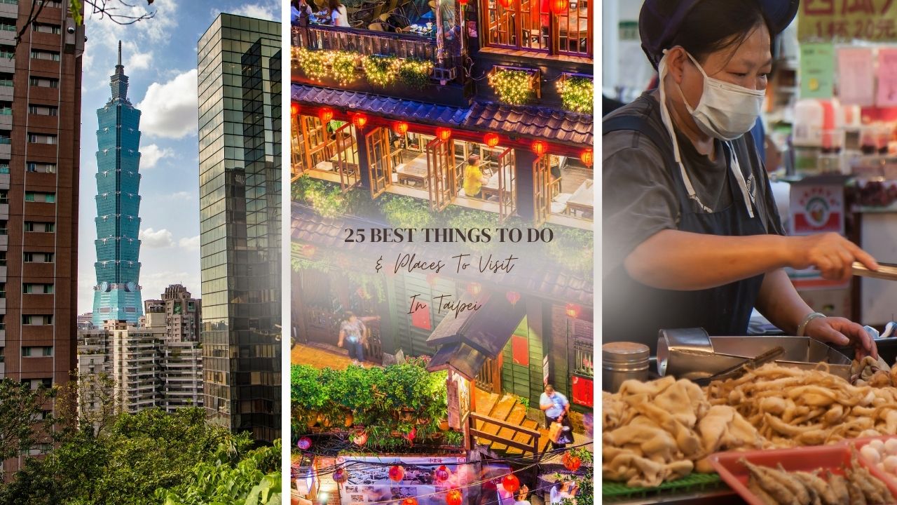 25 Best Things To Do & Places To Visit In Taipei (Taiwan)